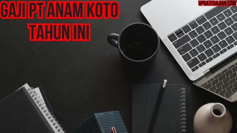Gaji PT Anam Koto Tahun Ini - Update Gajian