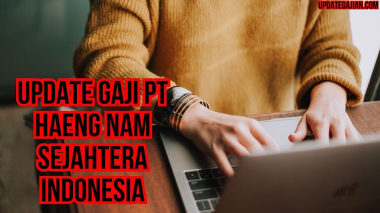 Update Gaji PT Haeng Nam Sejahtera Indonesia - Update Gajian